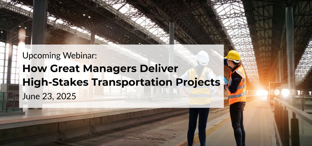 Webinar: How Great Managers Deliver High-Stakes Transportation Projects ...